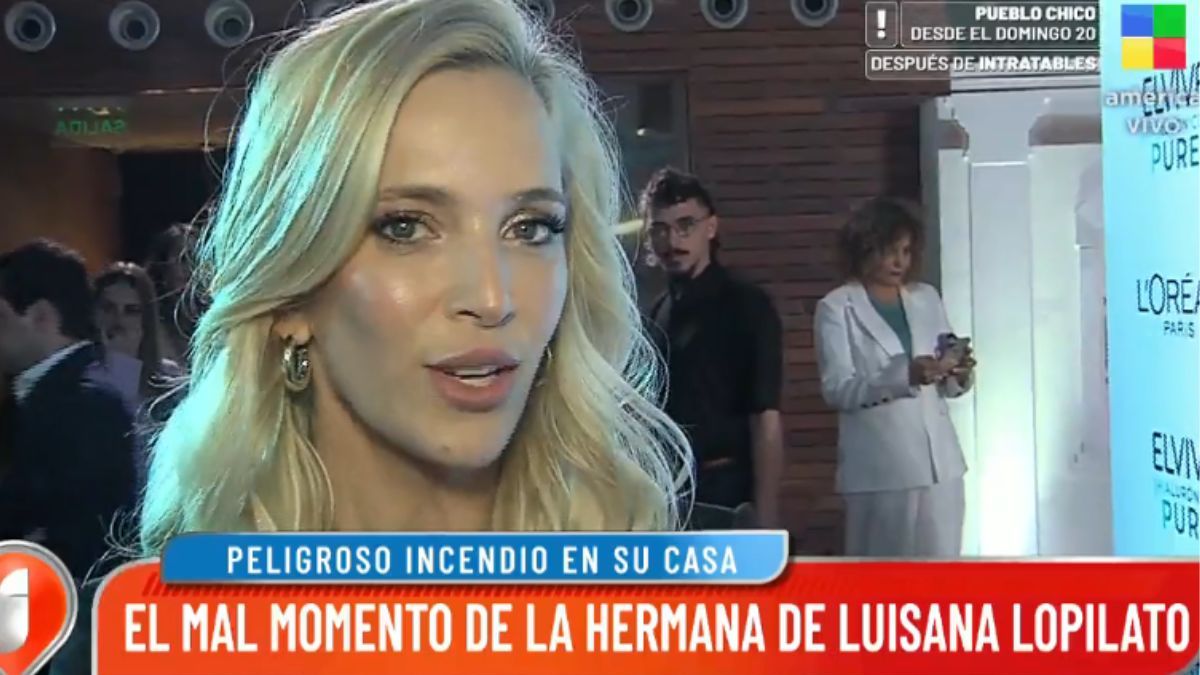 Luisana Lopilato Habló Del Incendio En La Casa De Su Hermana Y Reveló El Motivo Que Causó El Fuego
